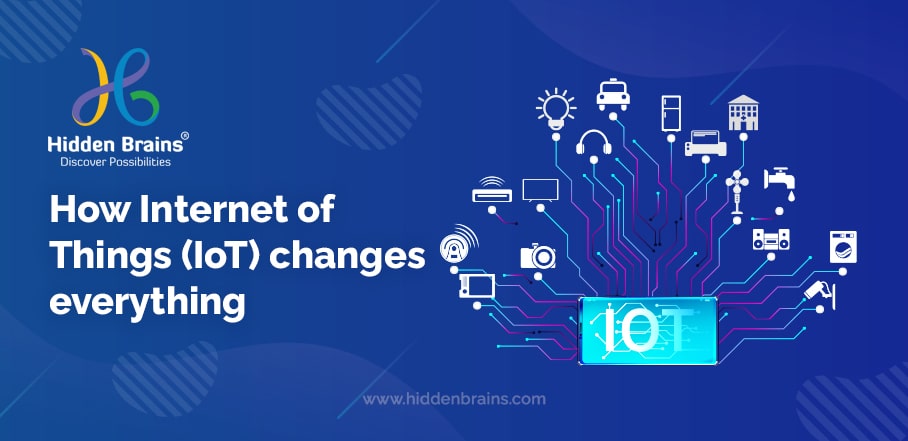 How Internet of Things (IoT) changes everything? - Hidden Brains Blog